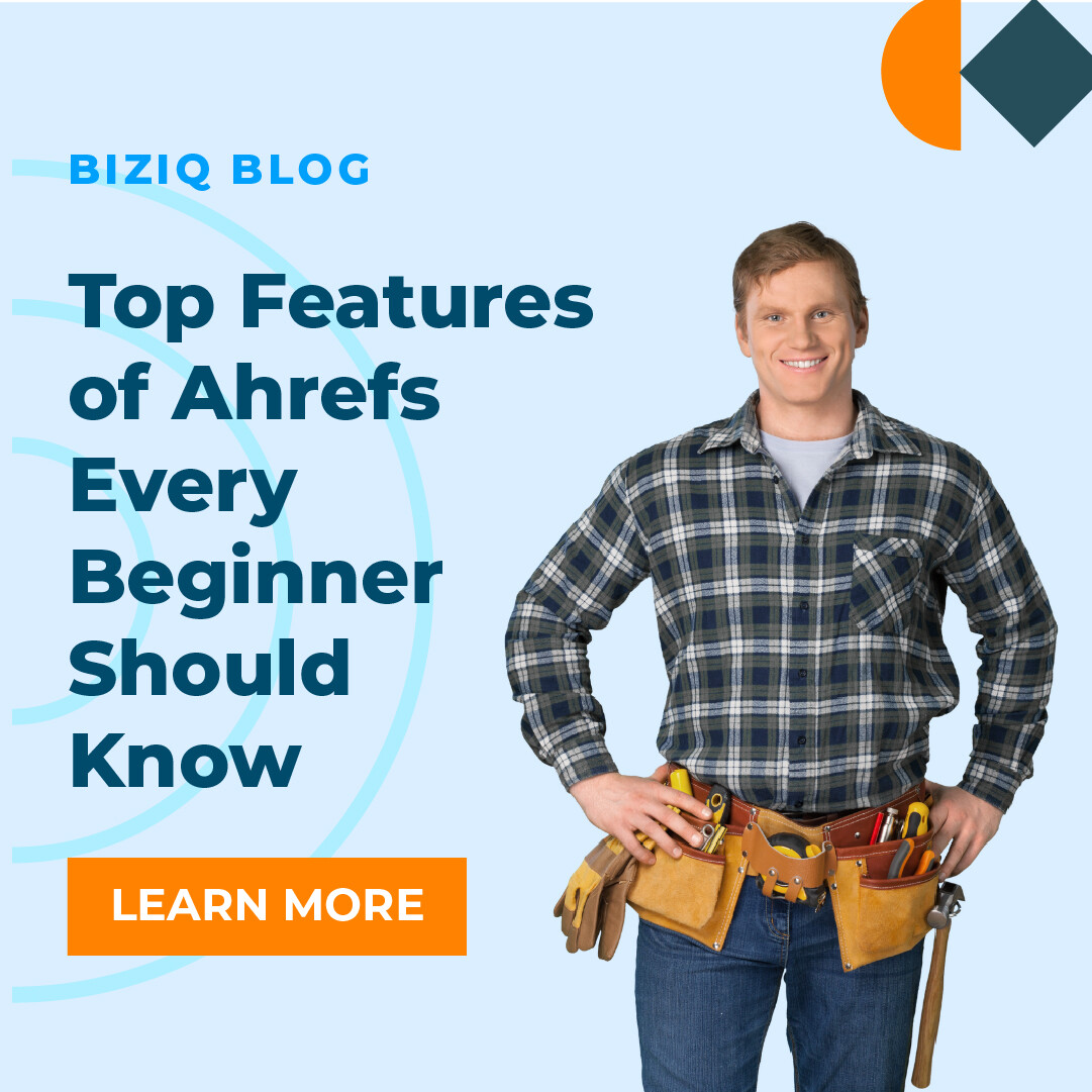 Top Features of Ahrefs Every Beginner Should Know | BizIQ