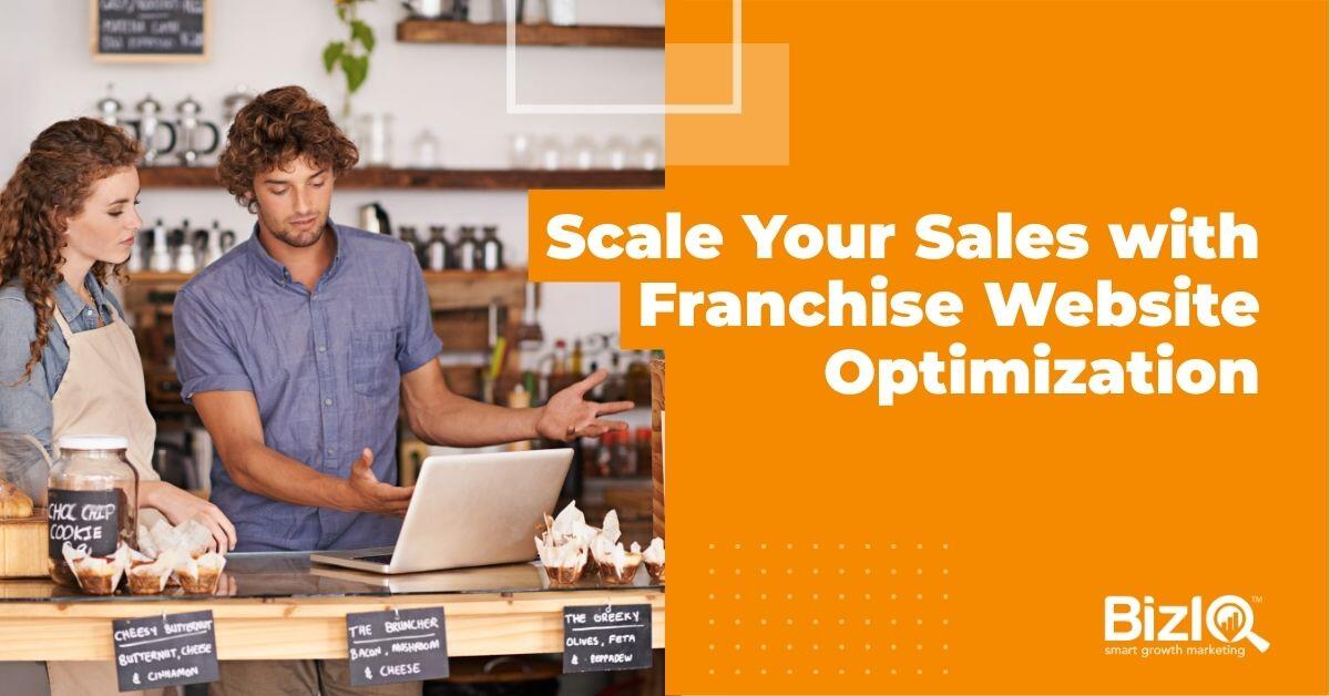 Scale Your Sales with Franchise Website Optimization | BizIQ